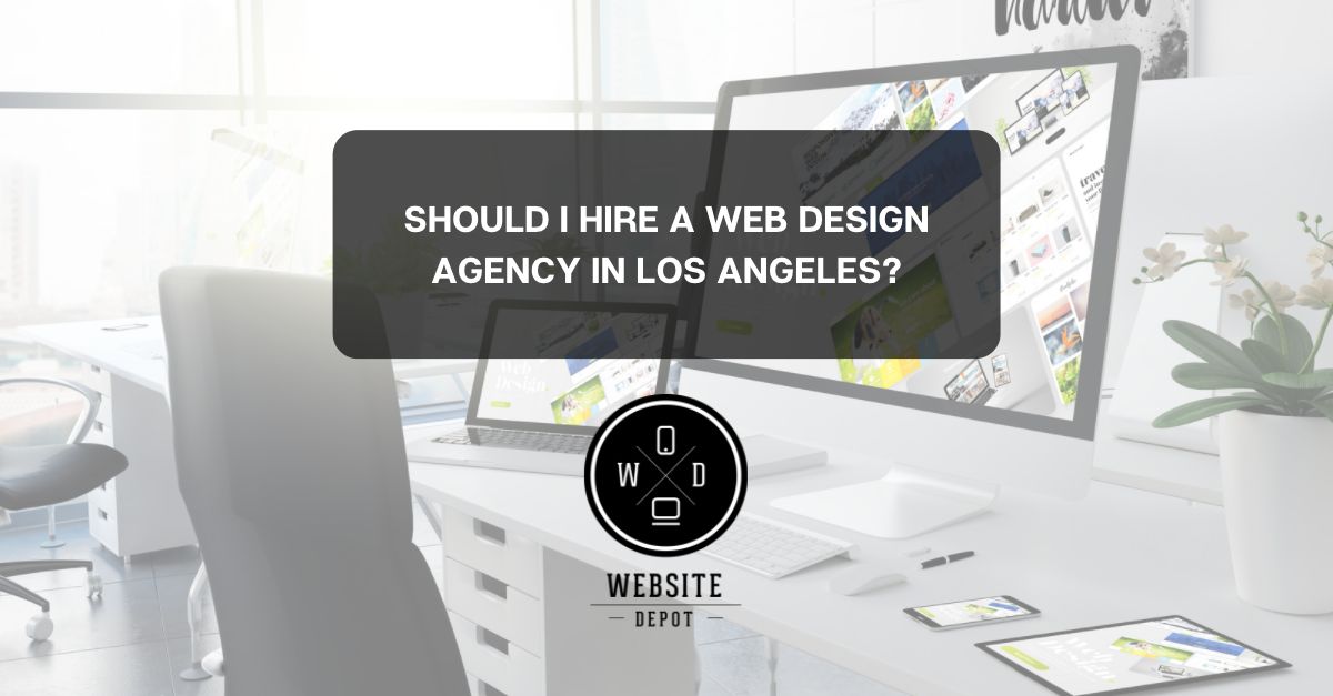 Web Design Los Angeles: Should I Hire an Agency?