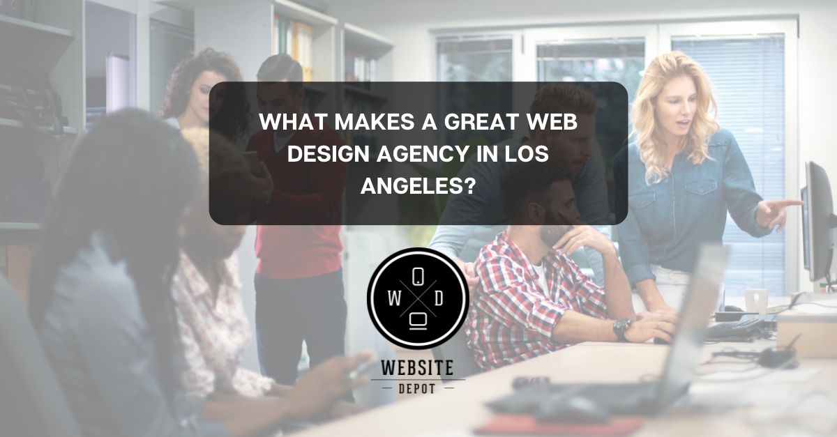 What Makes Our Web Design Agency in Los Angeles Tick