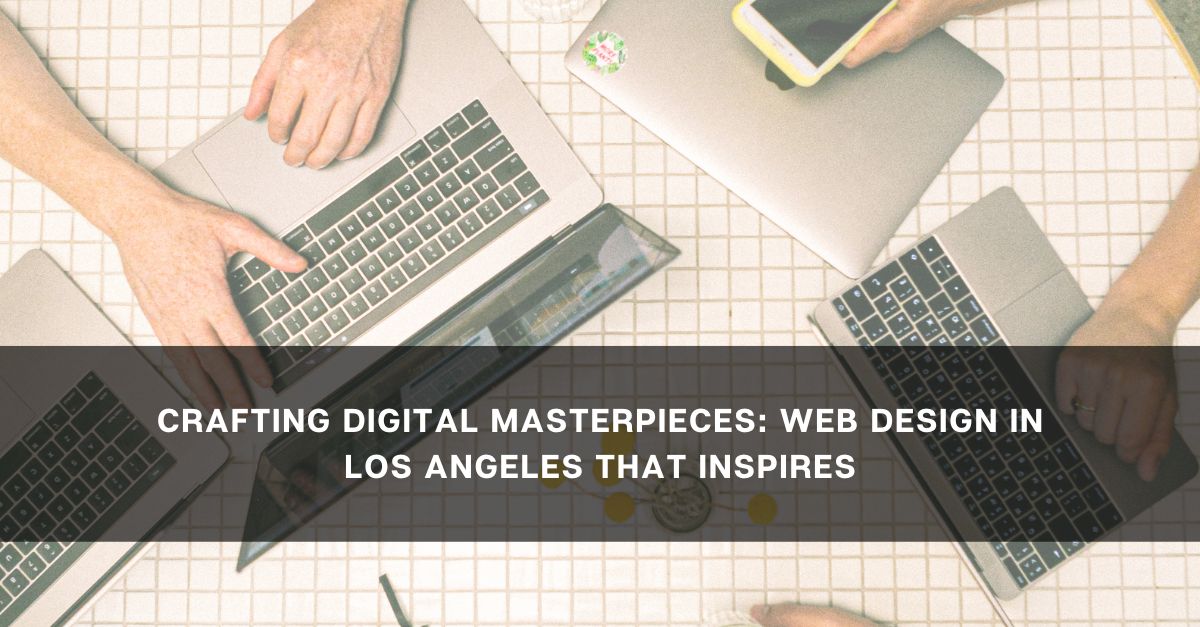 Web Design in Los Angeles That Inspires Digital Masterpieces