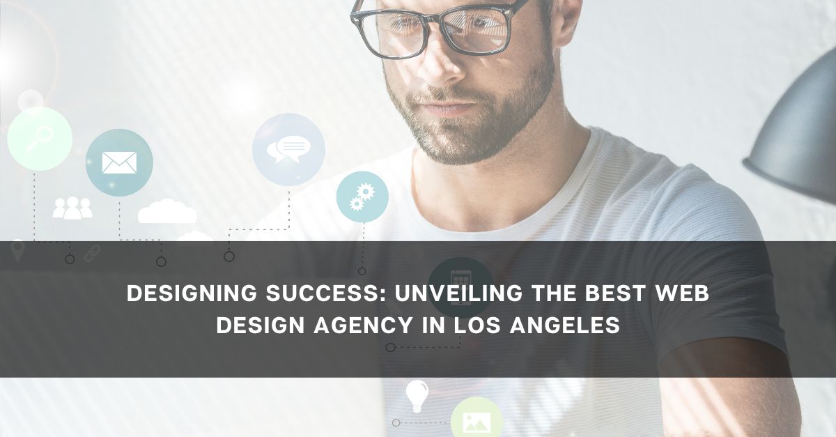 Web Design Agency in Los Angeles Unveiling Designing Success