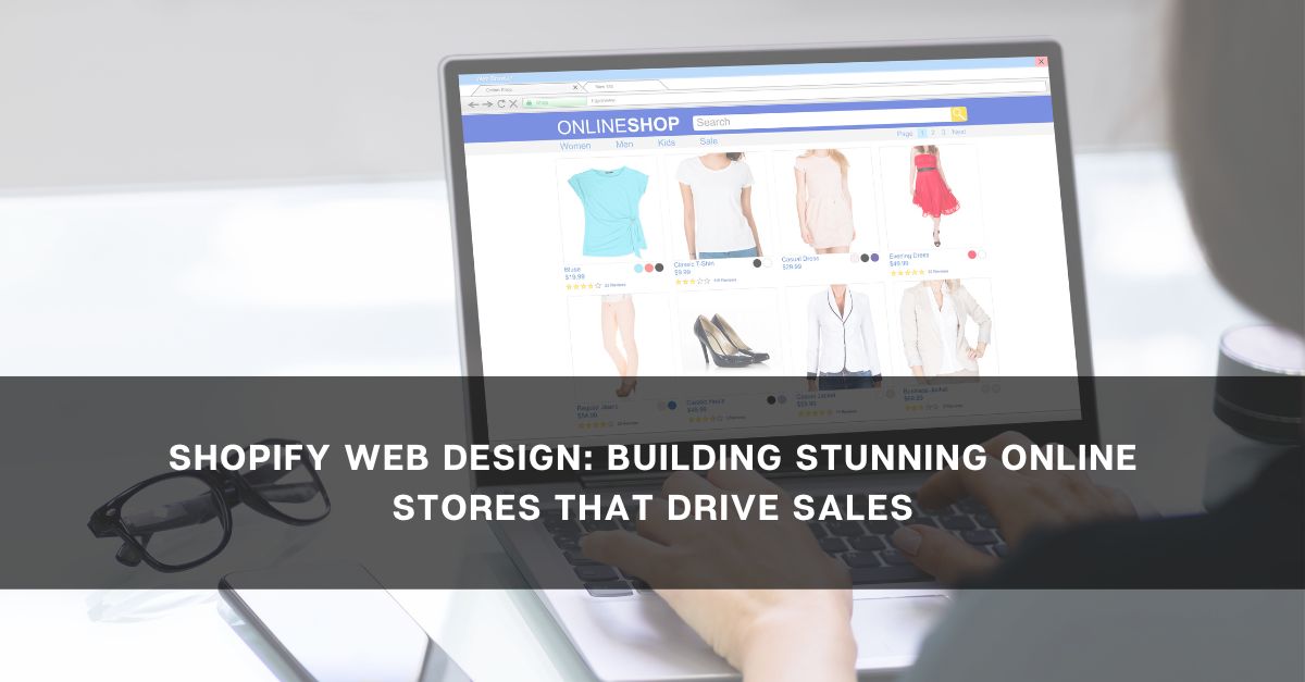 Shopify Web Design: Building Stunning Online Stores.