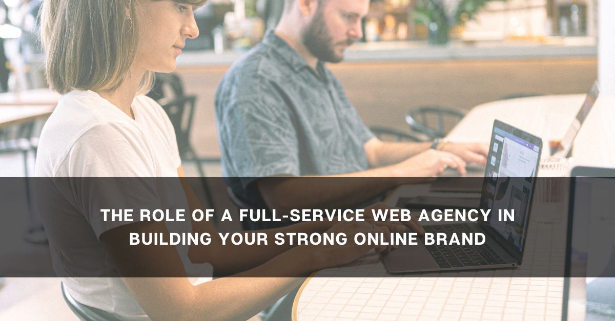 Full-Service Web Agency Building Your Strong Online Brand