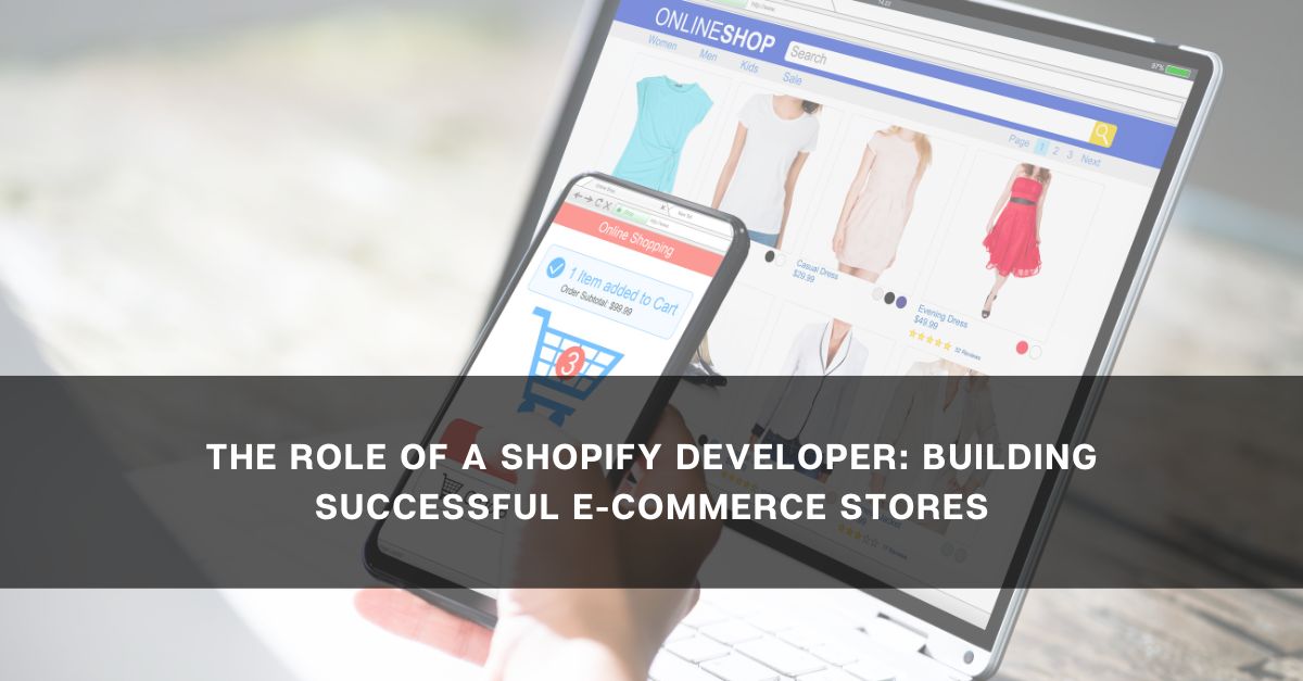 Shopify Developer: Building Successful E-commerce Stores