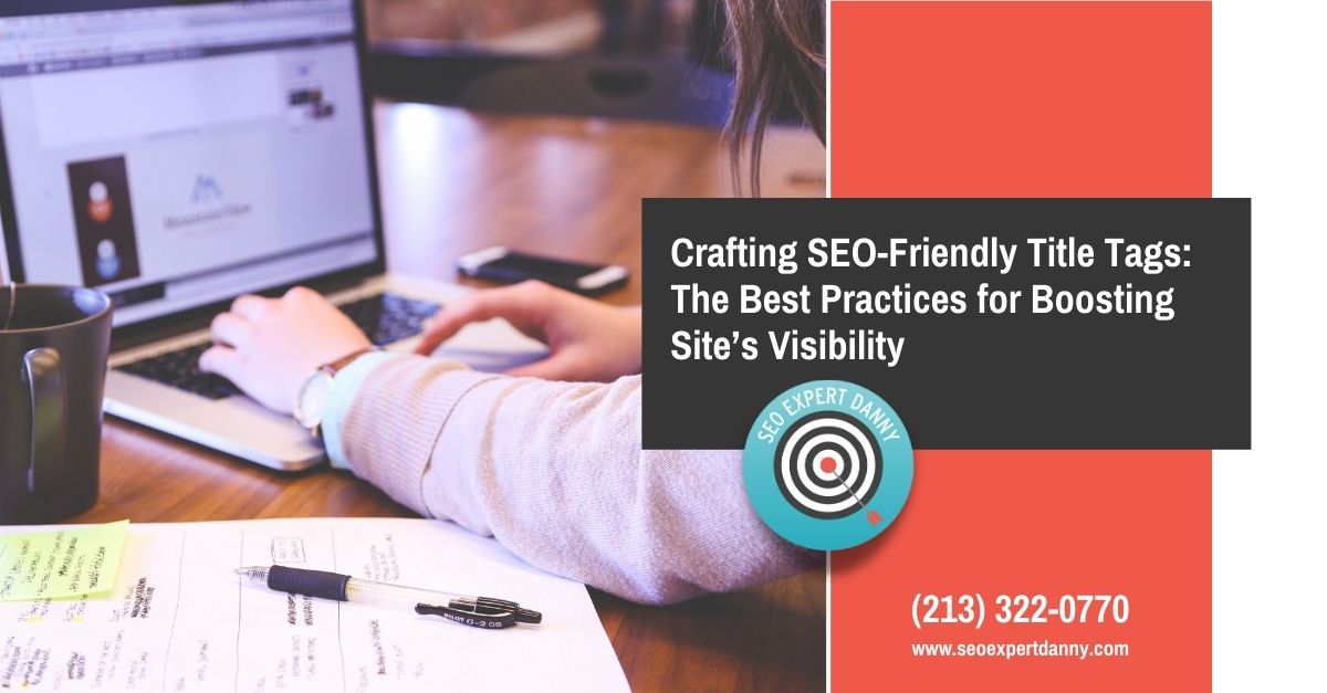 Crafting SEO-Friendly Title Tags: The Best Practices for Boosting Site’s Visibility