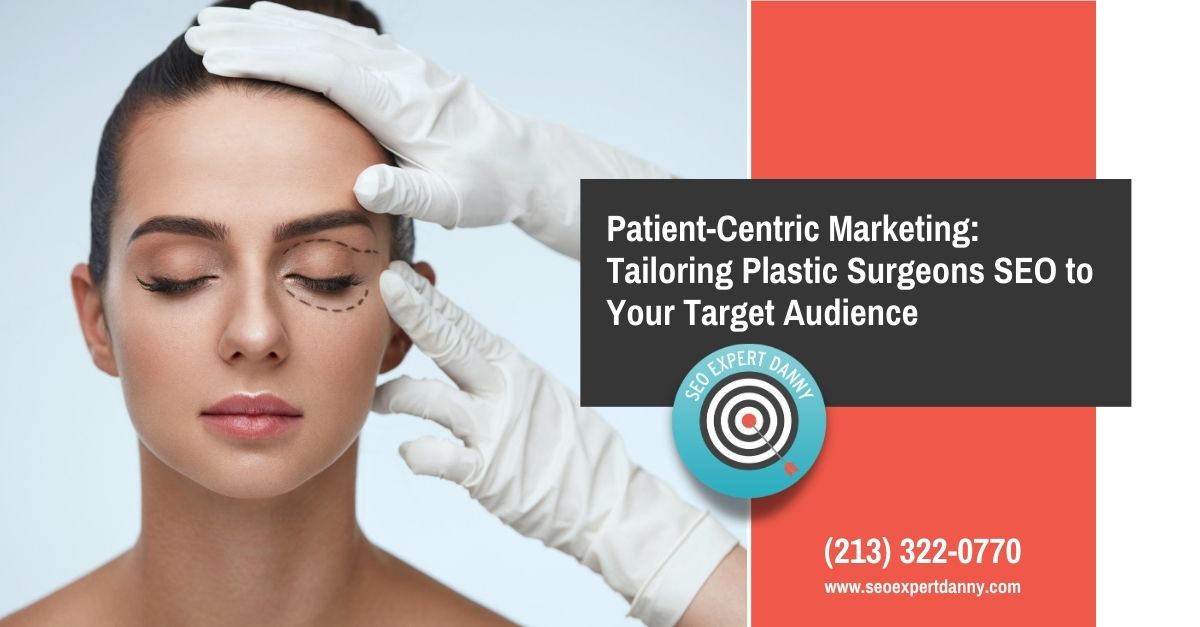 Patient-Centric Marketing: Tailoring Plastic Surgeons SEO to Your ...