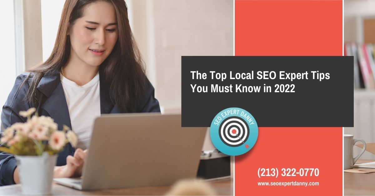 The Top Local SEO Expert Tips You Must Know in 2022