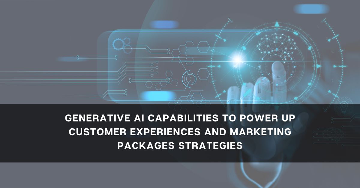 AI Capabilities to Power Up Customer Experiences and Marketing Packages ...